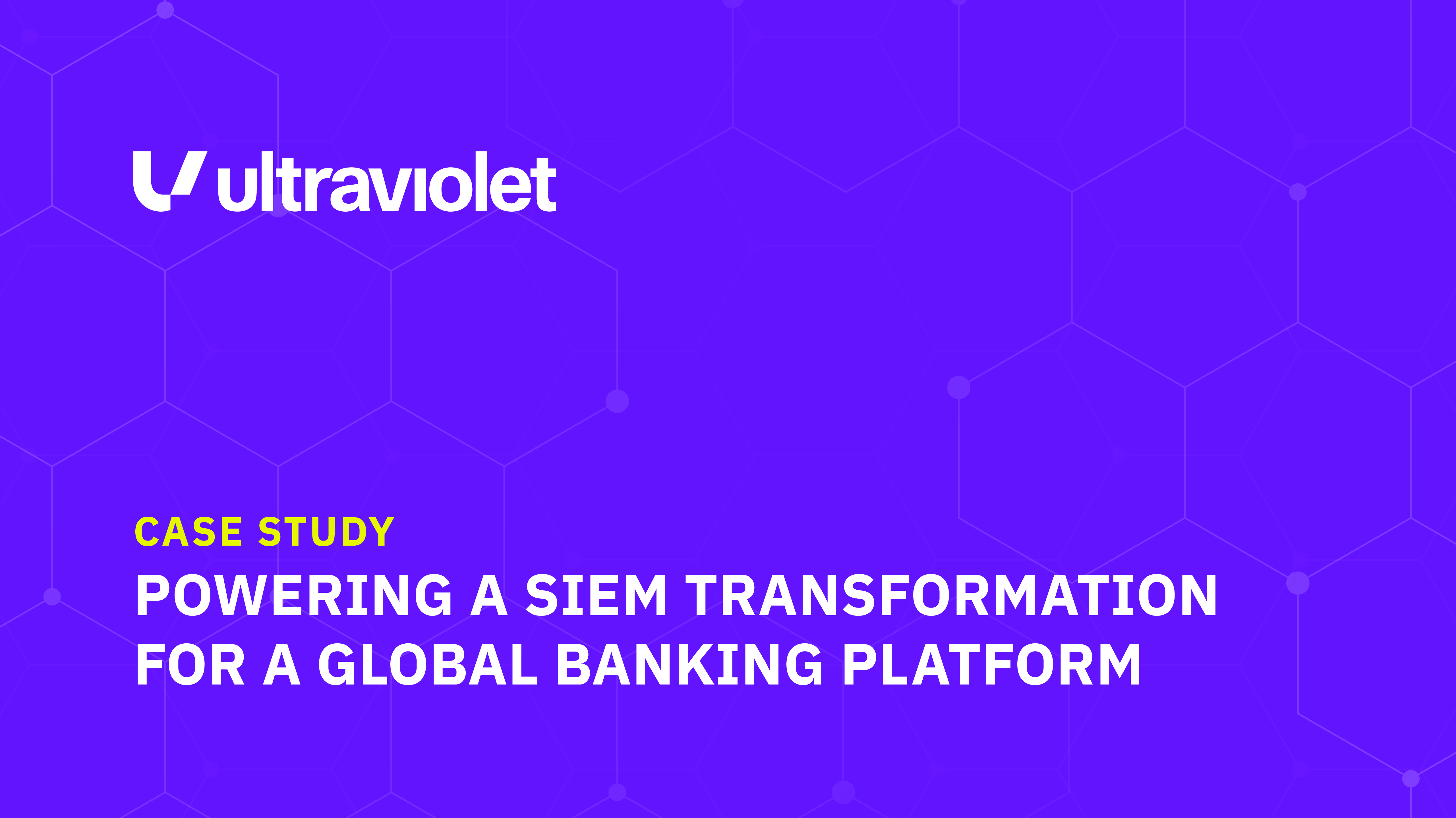 Powering a SIEM Transformation for a Global Banking Platform